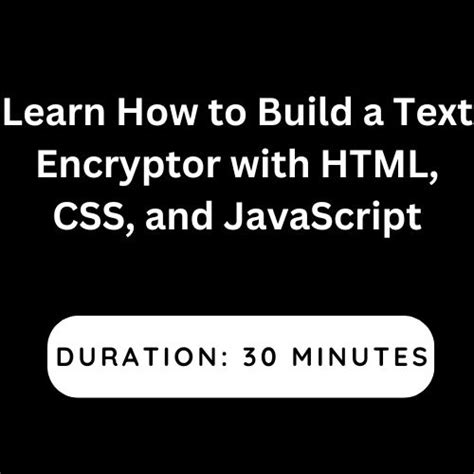 learn how to build a text encryptor with html css and javascript