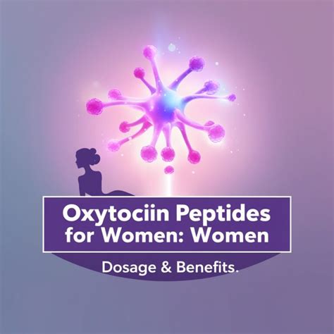Oxytocin Peptide Dosage For Women Comprehensive Guide To Benefits Usage And Safety