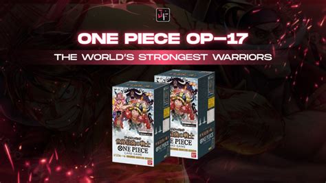 4th Anniversary Booster Pack One Piece Op 17 “the Worlds Strongest Wa