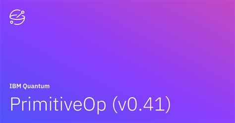 Primitiveop V041 Ibm Quantum Documentation