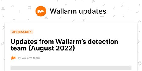 Updates From Wallarms Detection Team August 2022 Wallarm Api Security Wallarm Updates