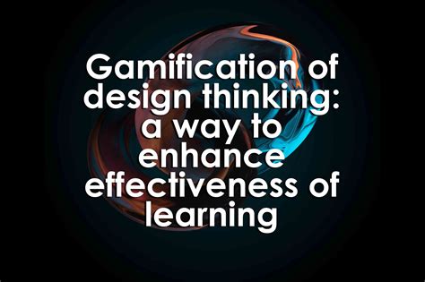 Gamification Of Design Thinking A Way To Enhance Effectiveness Of Learning — University Xp