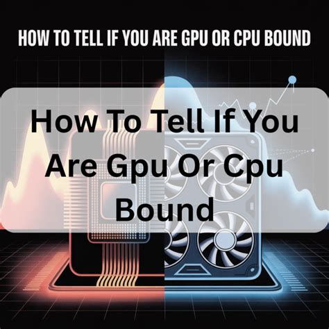 How To Tell If You Are Gpu Or Cpu Bound Check Bottleneck Now 2025