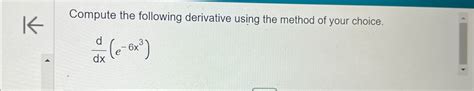 Solved Compute the following derivative using the method of | Chegg.com