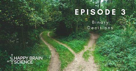Why Its Smart To Challenge Binary Decisions And Get Help Happy Brain