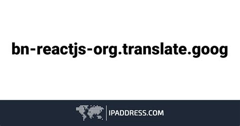 Bn Reactjs Orgtranslategoog Website Information Ip Address And Server Location