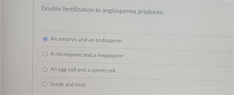 Solved Double Fertilization In Angiosperms Produces An