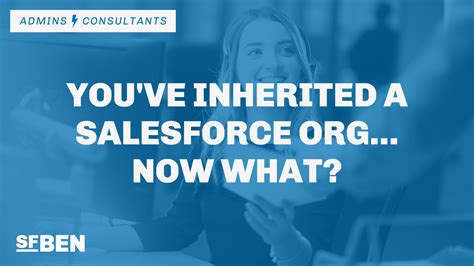Youve Inherited A Salesforce Org Now What Salesforce Ben