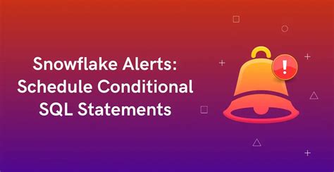 Snowflake Alerts Schedule Conditional Sql Statements Thinketl
