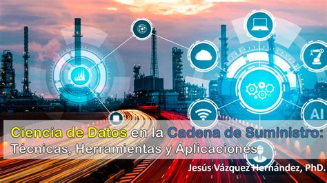 Ciencia de Datos en la Cadena de Suministro: Técnicas, Herramientas y ...