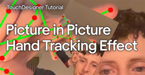 Picture In Picture Hand Tracking Effect Touchdesigner Tutorial Derivative