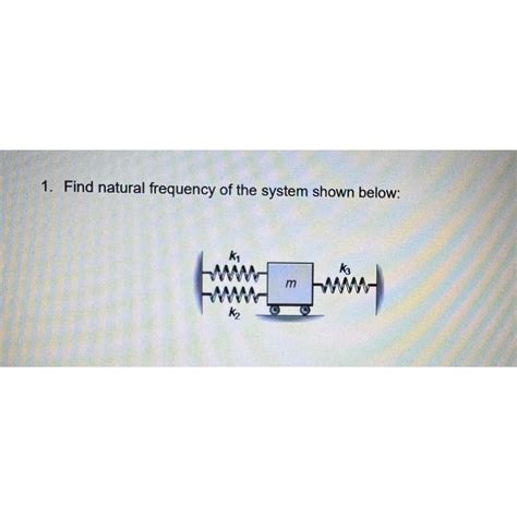 Solved Find Natural Frequency Of The System Shown Below Chegg
