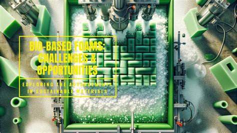 In Depth Analysis Of Bio Based Foams Challenges And Opportunities