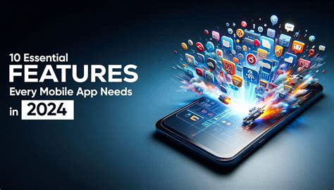 10 Essential Features Every Mobile App Needs In 2024
