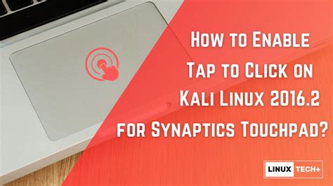 How To Enable Tap To Click On Kali Linux 2016 2 For Synaptics Touchpad