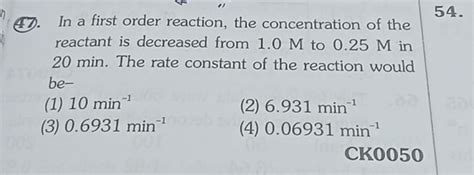 47 In A First Order Reaction The Concentration Of The54 Reactant Is