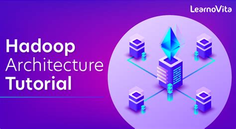 Hadoop Architecture Tutorial Learnovita