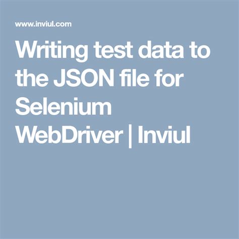 Writing Test Data To The Json File For Selenium Webdriver Inviul