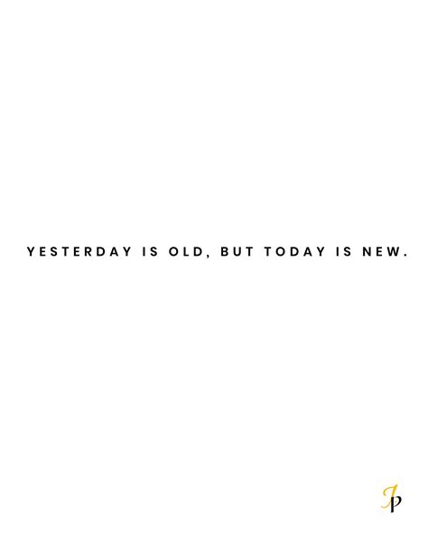 no point in dwelling on the things of yesterday is over and done with