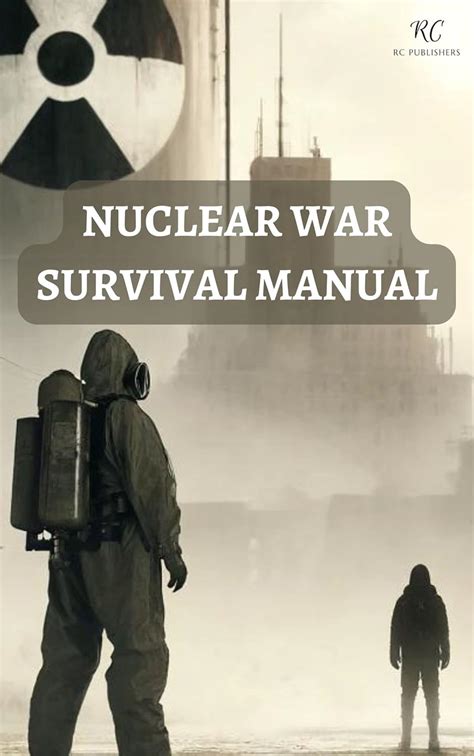 Nuclear War Survival Manual Mastering Survival Techniques
