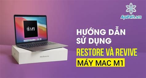 Hướng dẫn sử dụng Restore và Revive máy Mac M1 Chia sẻ kiến thức