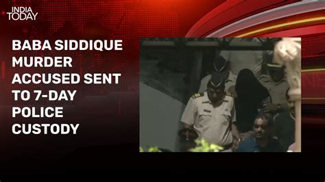 Baba Siddique Murder Case 1 Accused Sent To 7 Day Police Custody India Today
