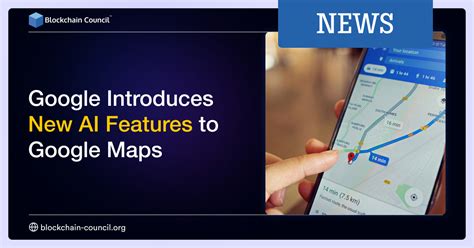 Google Introduces New AI Features To Google Maps Blockchain Council