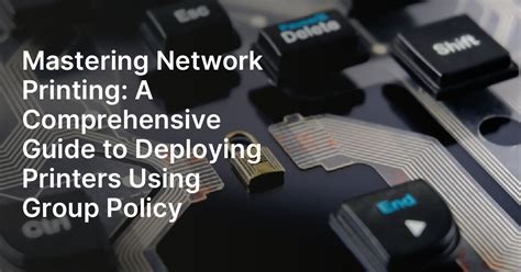 Network Printing A Comprehensive Guide To Deploying Printers Using