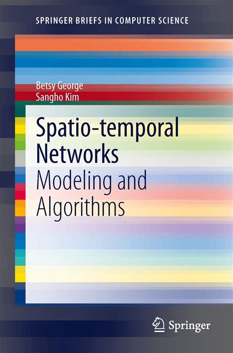 Spatio Temporal Networks Modeling And Algorithms Springerbriefs In