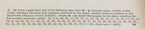 Solved A Draw A Split Stem Plot Of The Following Data Chegg