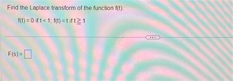 Solved Find The Laplace Transform Of The Function F T F T Chegg