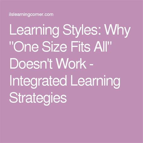 Learning Styles Why One Size Fits All Doesn T Work Integrated Learning Strategies