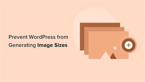 how to prevent wordpress from generating image sizes ultimate guide