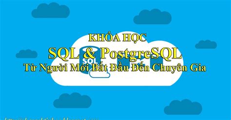 chia sẻ khóa học sql and postgresql từ người mới bắt Đầu Đến chuyên gia