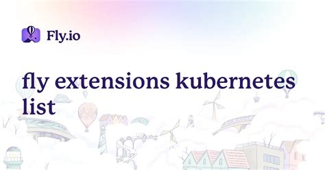 Fly Extensions Kubernetes List · Fly Docs