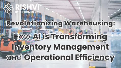 Revolutionizing Warehousing How Ai Is Transforming Inventory Management And Operational