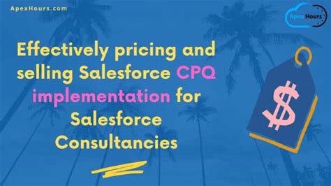 Effectively Pricing And Selling Salesforce Cpq Implementation For Salesforce Consultancies