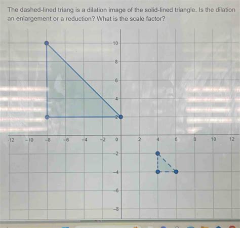 solved the dashed lined triang is a dilation image of the solid lined