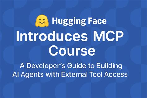 Hugging Face Introduces A Free Model Context Protocol Mcp Course A