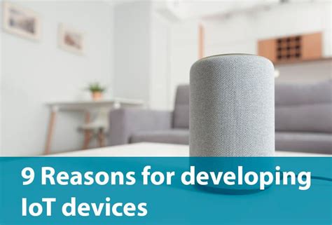 9 Compelling Reasons For Developing Iot Devices Deepsea