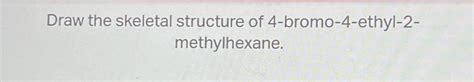 Solved Draw The Skeletal Structure Of