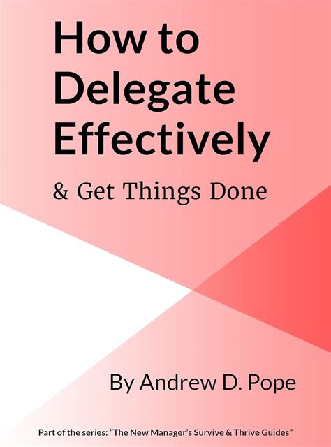 How To Delegate Effectively Get Things Done Master The Process Of Effective Delegation And
