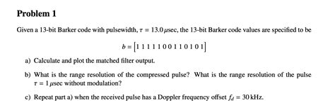 problem 1given a 13 bit barker code with pulsewidth