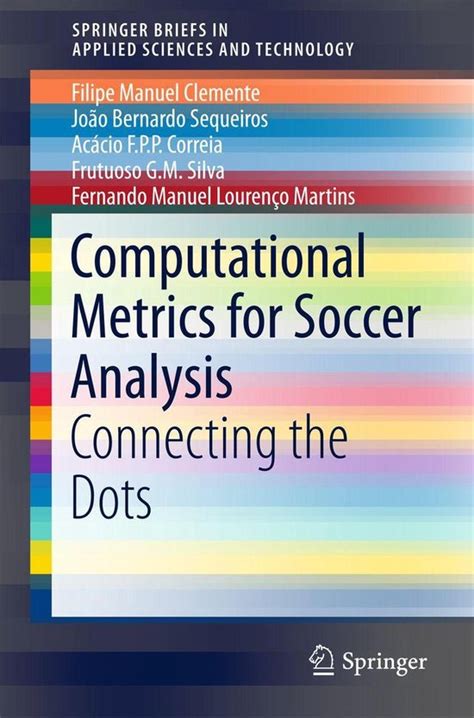 Springerbriefs In Applied Sciences And Technology Computational Metrics For Soccer