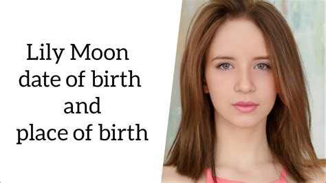 Lily Moon Date Of Birth And Place Of Birth Youtube