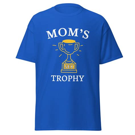 Moms Sex Trophy Mens Classic Tee Humor T Shirts Funny Sex Shirts