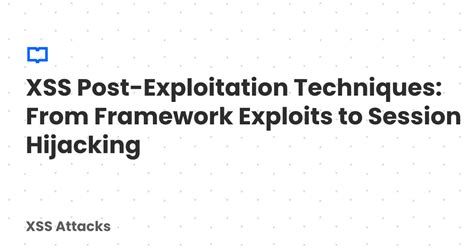 Xss Post Exploitation Techniques From Framework Exploits To Session