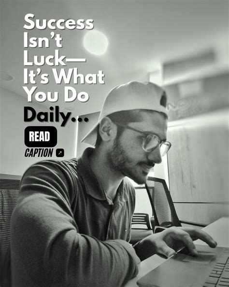 success isn t luck—it s what you do daily… most people think success