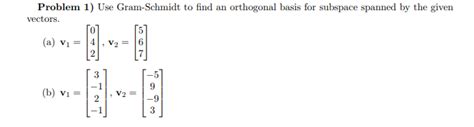 Solved Problem Use Gram Schmidt To Find An Orthogonal Chegg