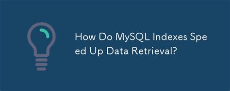 mysql索引如何加速資料檢索？ mysql教程 php中文網